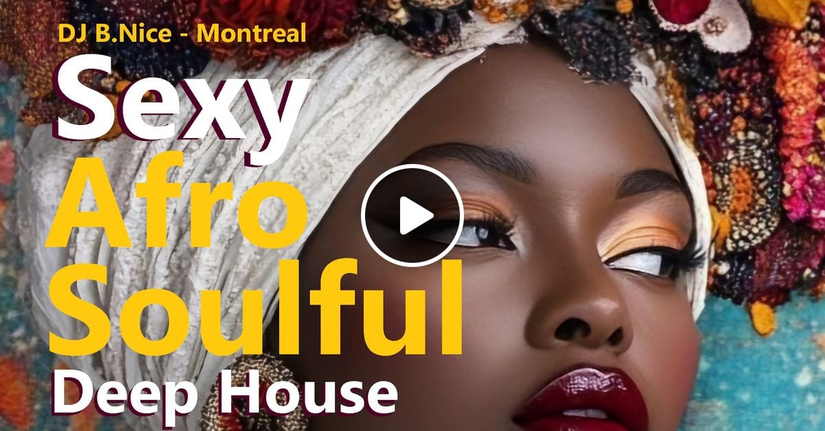 DJ B.Nice - Montreal - Deep, Tribal & Sexy 331 (*Sexy & Beautiful AFRO SOULFUL Deep House Mix ...
