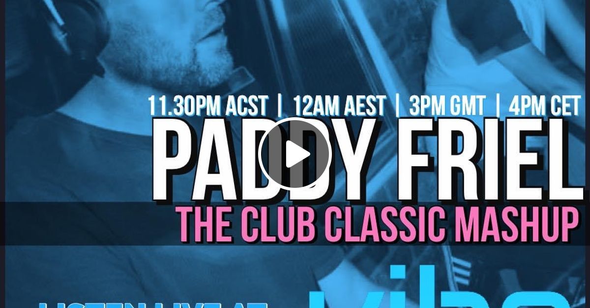 The Club Classic Mashup with Paddy Friel on Vibe Nation Radio - 18 ...