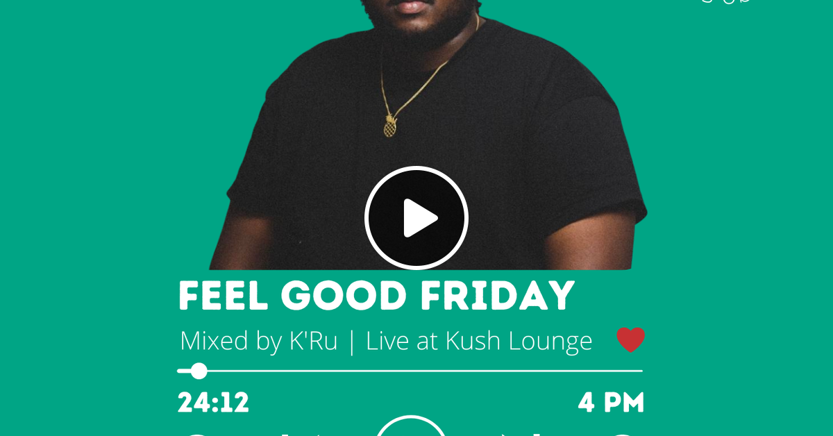 Feel Good Friday | Live at Kush Lounge (24 Dec 2021) by K'Ru | Mixcloud