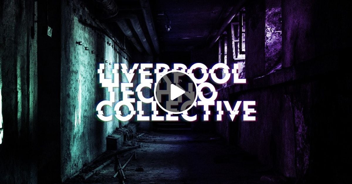 Liverpool Techno Collective #32 - the collective by Liverpool Techno ...