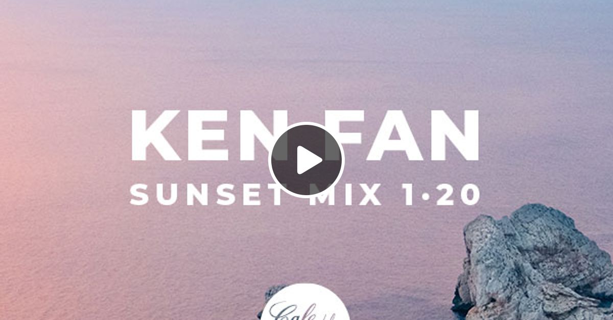 Café del Mar Mixes: Ken Fan Sunset Mix 1·20 by Café del Mar | Mixcloud