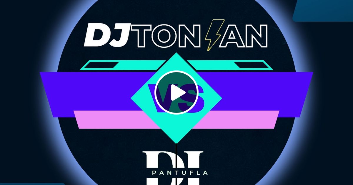 dj pantufla vs dj tonian by Iván Gonzalo Villaseñor Carras | Mixcloud