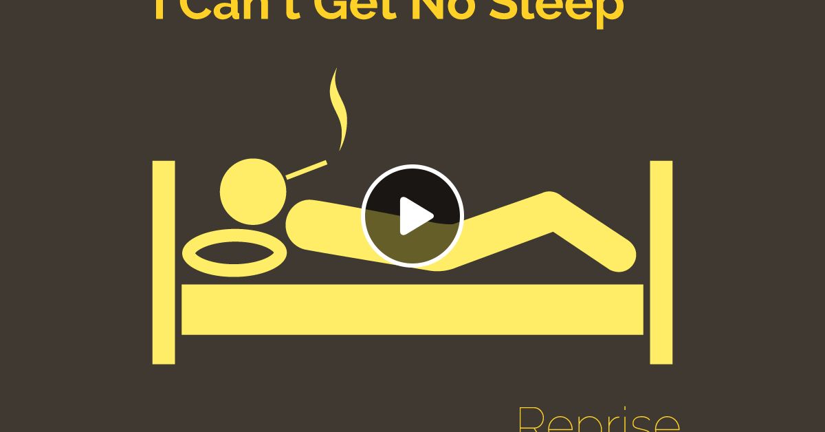 I Can't Get No Sleep reprise by Early Grey | Mixcloud