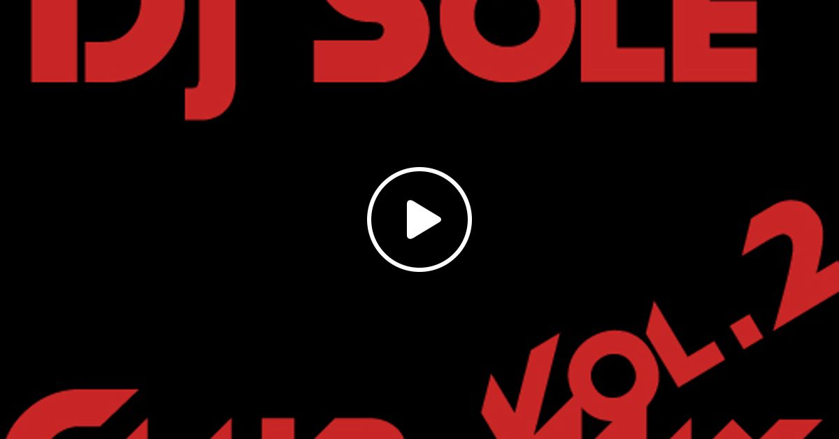 DJ Sole - Club Mix Vol.2 by SELIM_x favorites | Mixcloud