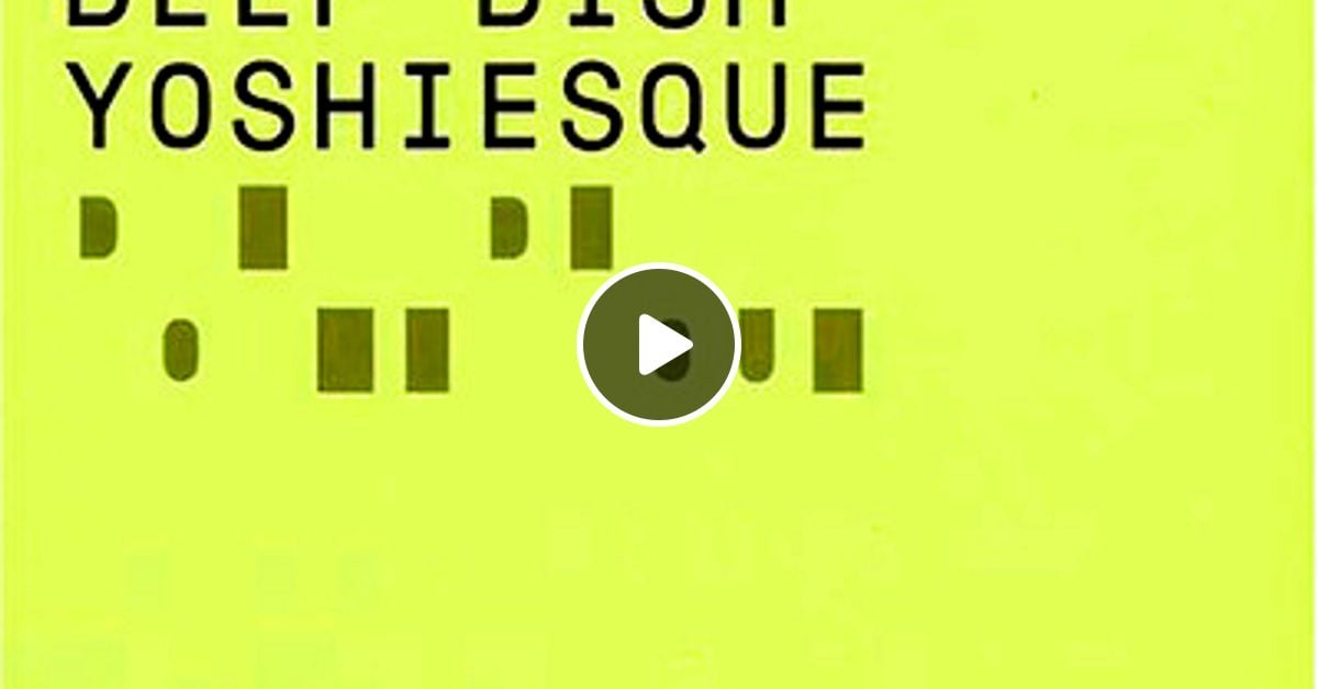 Deep Dish - Yoshiesque Volume 1 (Disc 2) by rhybooze | Mixcloud