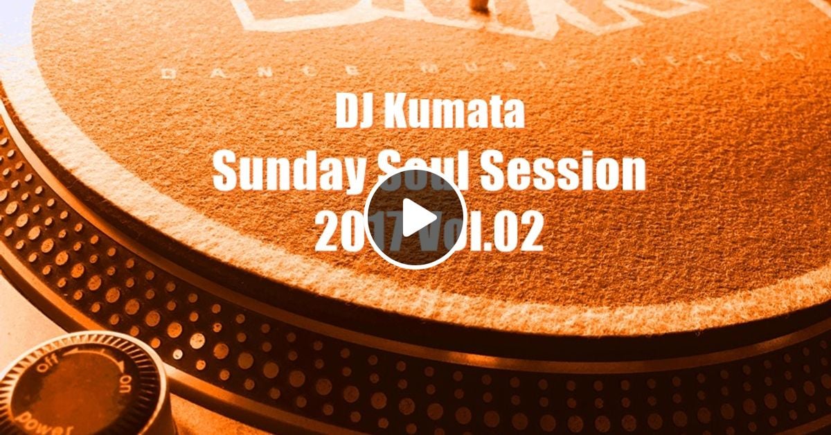 Sunday Soul Session 2017 Vol.02 by DJ Kumata | Mixcloud
