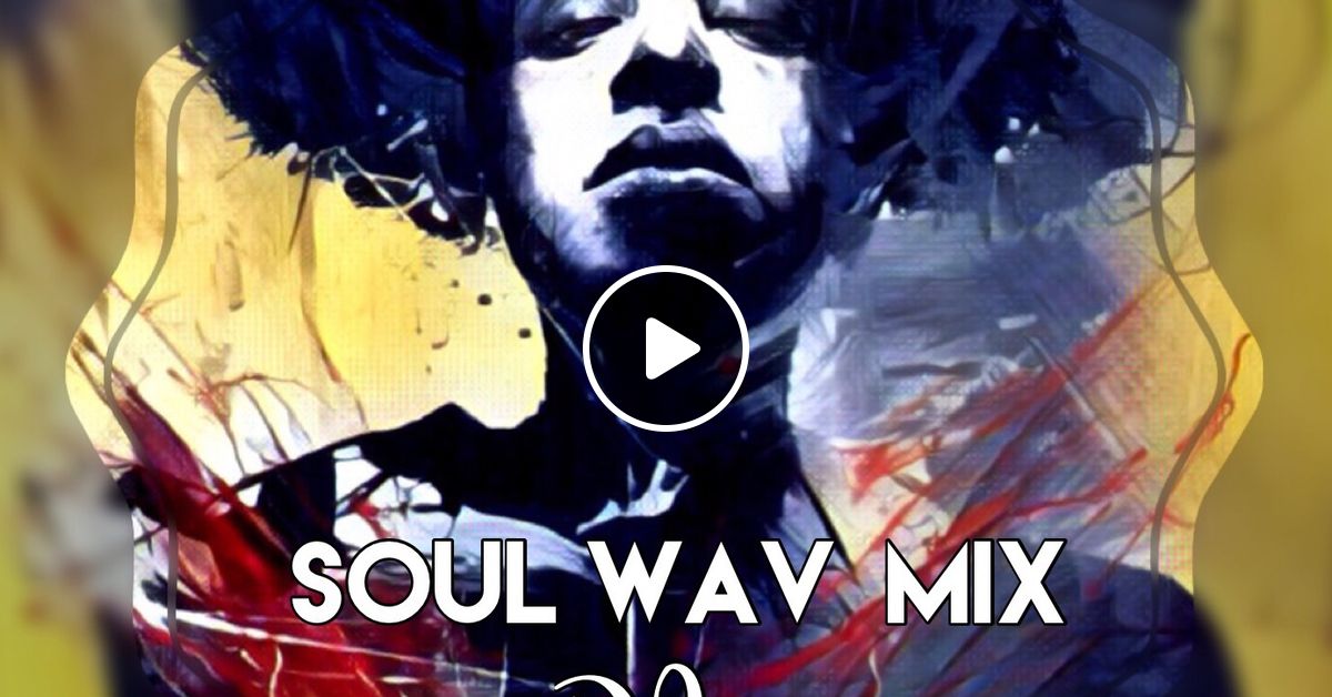 SOUL WAV MIX vol P1 by Dj Hico | Mixcloud