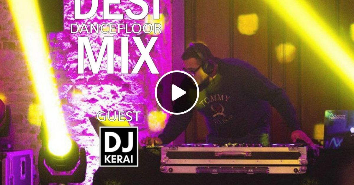 Dj Kerai Bbc Asian Network Mix Desi Dancefloor Mix By Dj Kerai