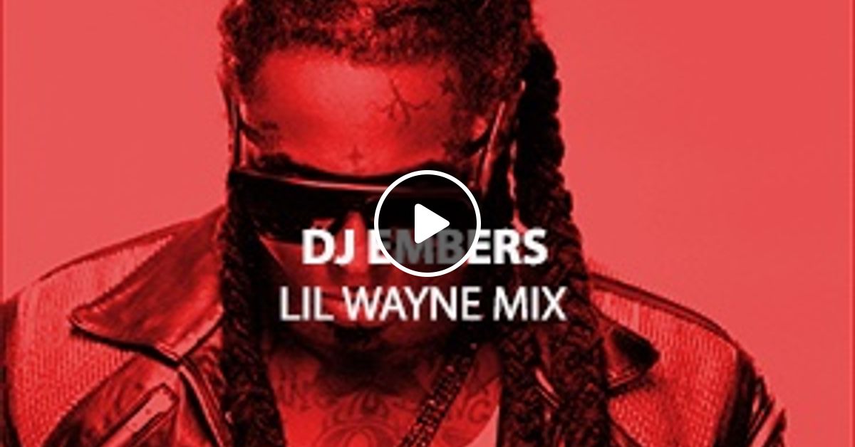 Lil Wayne Mix by DJ EMBERS | Mixcloud