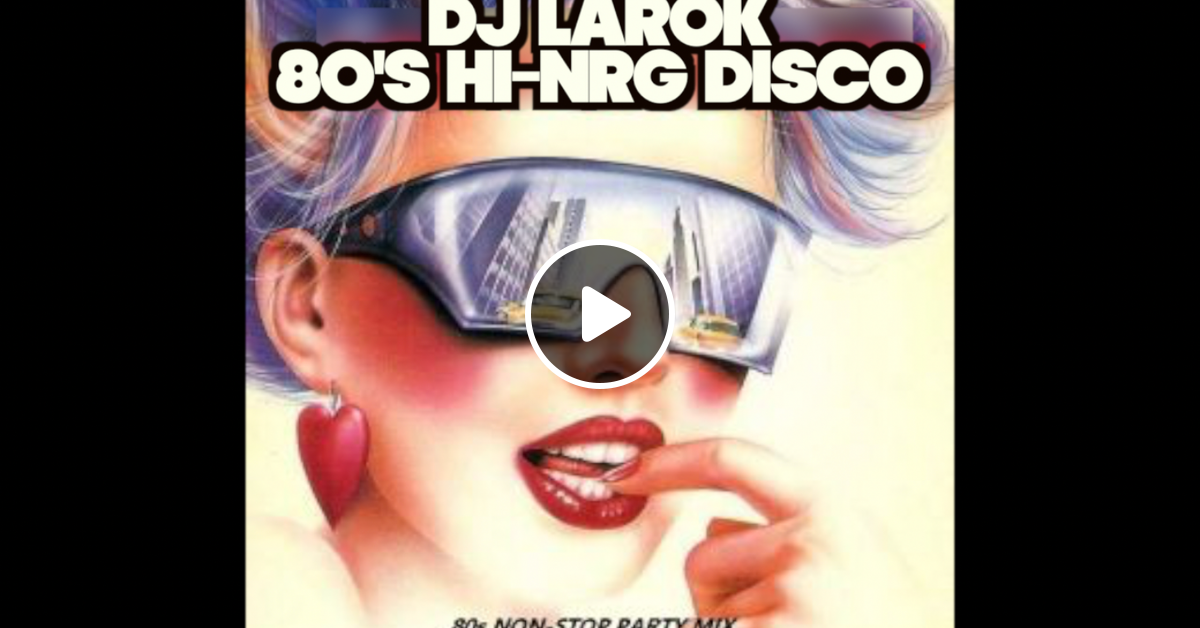 80's Hi-NRG Disco Mix by DJ LaRok - Aqua Net Set Throwbacks & L.A. Nightclub Disco Flashbacks by ...