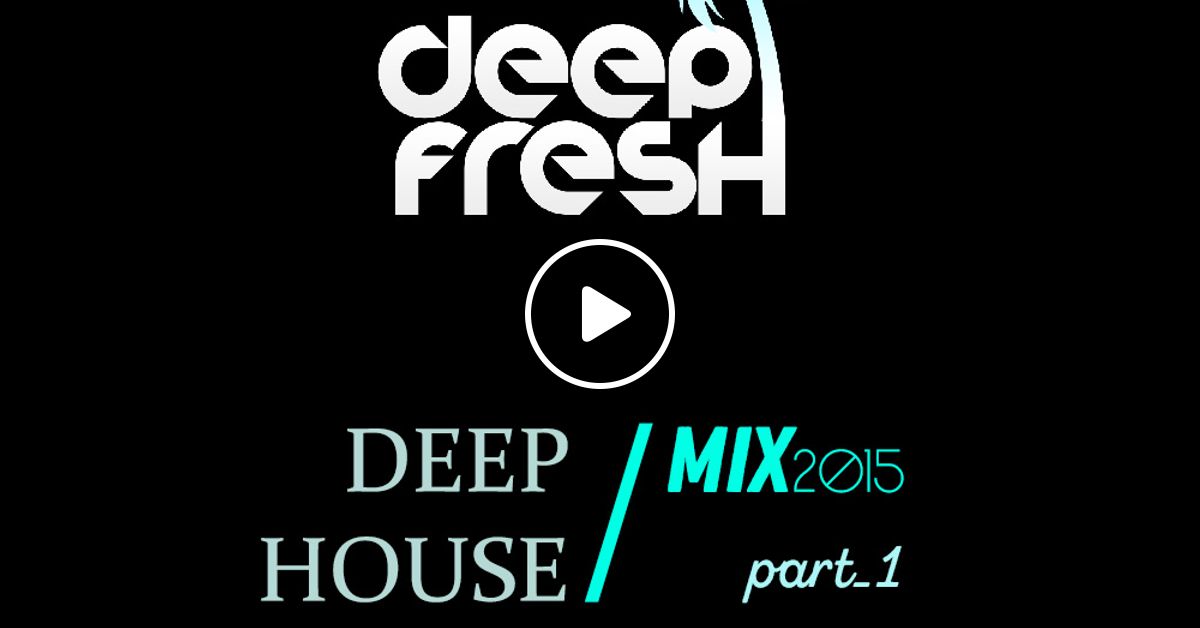 *DeepFresh* || Deep House Mix 2015 *part 1* by Deep Fresh | Mixcloud