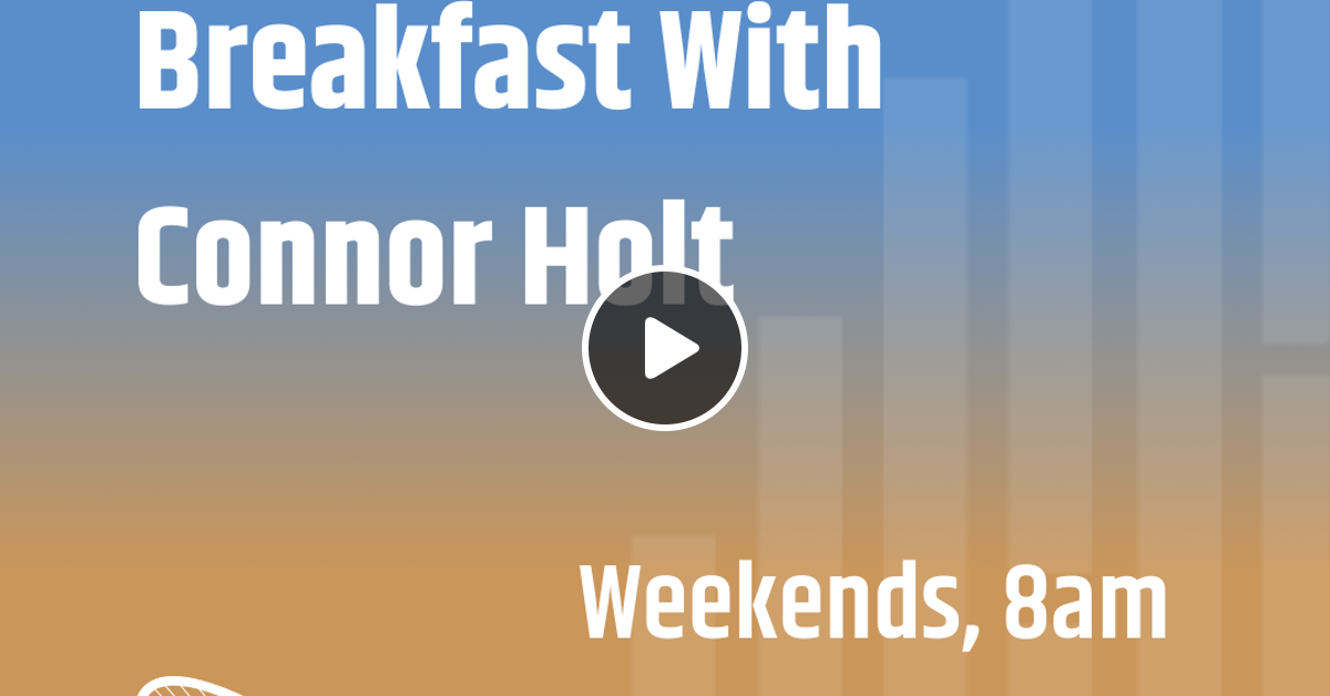 Weekend Breakfast - Connor Holt - Sunday May 26 2024 by Bedford Radio ...