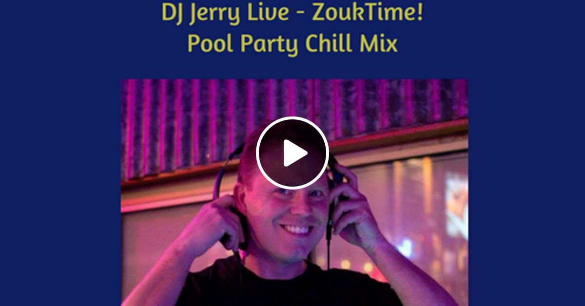 DJ Jerry Live - ZoukTime! - Pool Party Chill Mix for Zouk My World Radio Australia by Zouk My ...