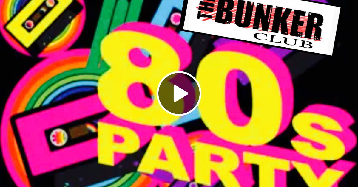 80s Party! The Bunker Club 8-2-23 by DJ Con Tsonis | Mixcloud