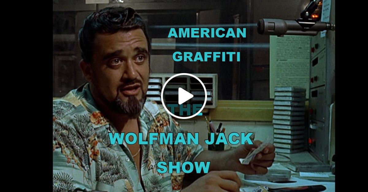 WOLFMAN JACK SHOW - AMERICAN GRAFFITI by Walter Scott James | Mixcloud