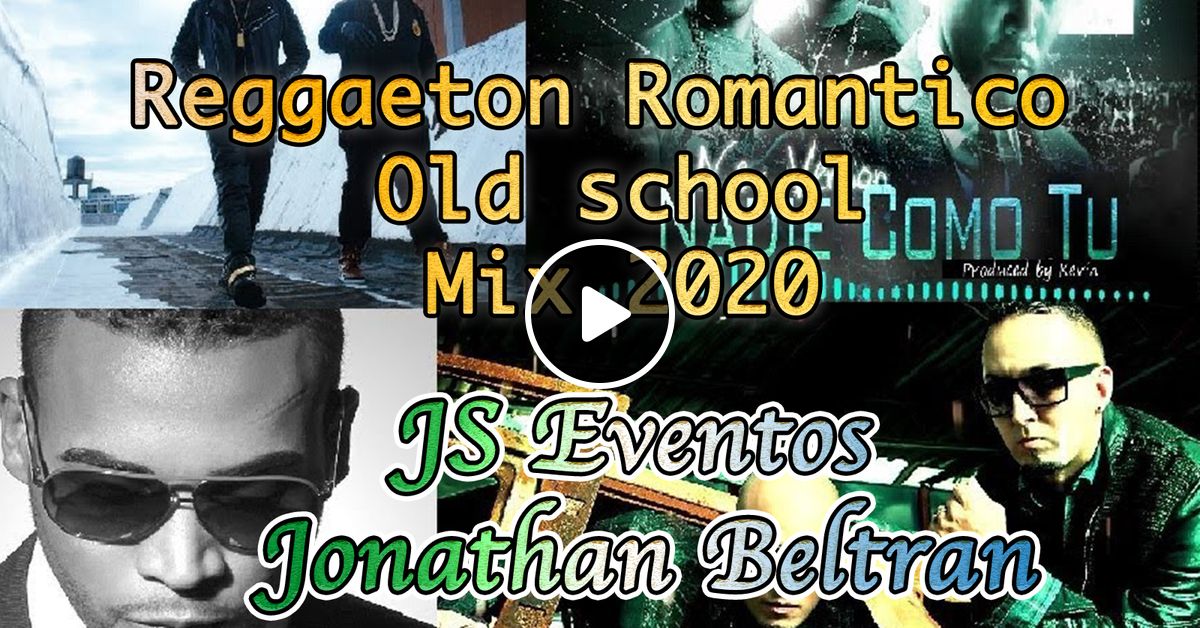 MIX 2020 - REGGAETON ROMANTICO ANTIGUO OLD SCHOOL - JS EVENTOS - JONATHAN BELTRAN by Jonathan ...