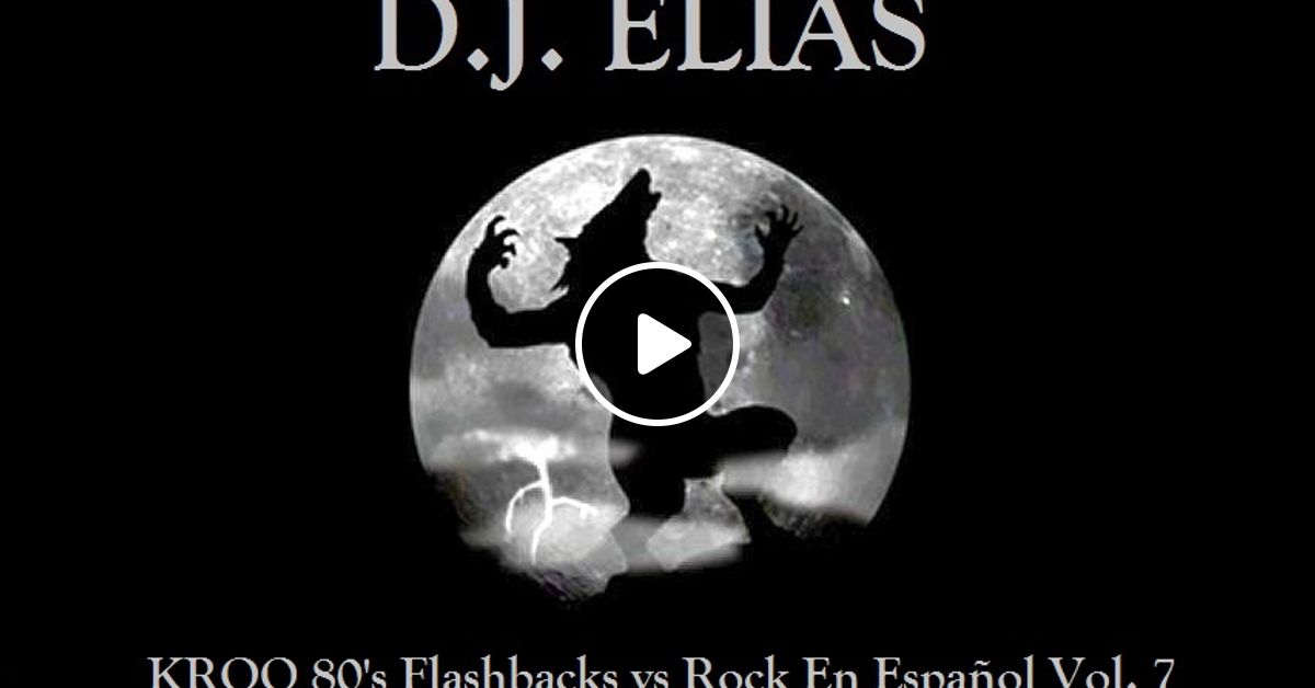 DJ Elias - KROQ 80's Flashbacks vs Rock En Español Vol. 7 by D.j. Elias ...