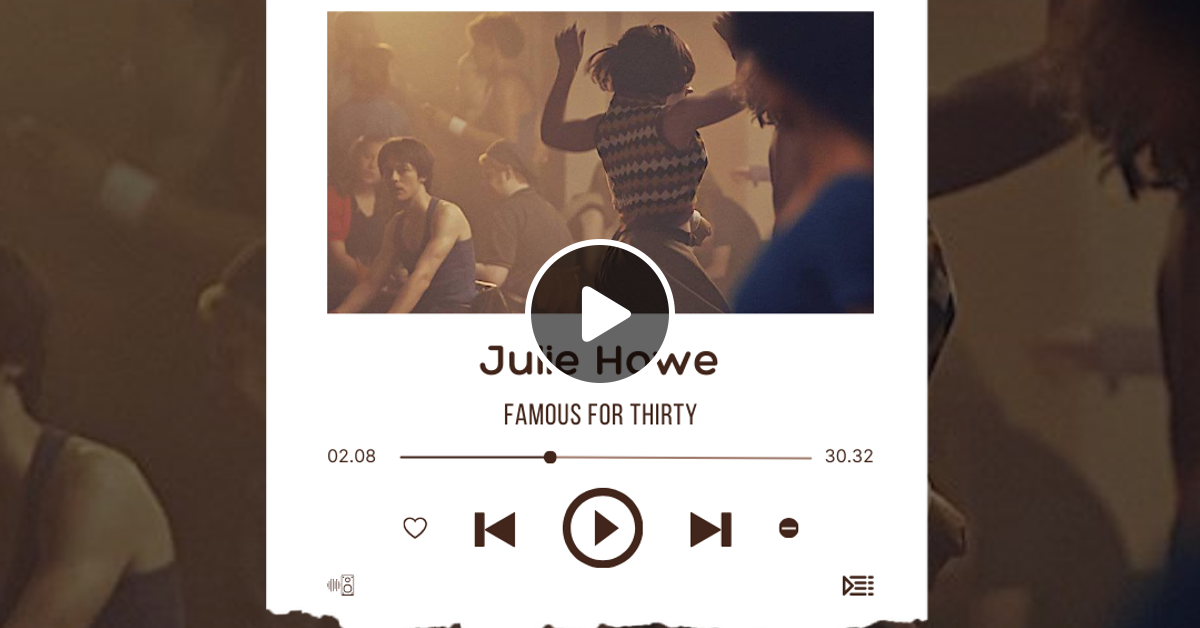 Famous For Thirty - Julie Howe by JC | Mixcloud
