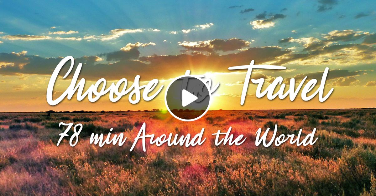 CHOOSE TO TRAVEL 78 MIN AROUND THE WORLD by Alexe LAN-K | Mixcloud