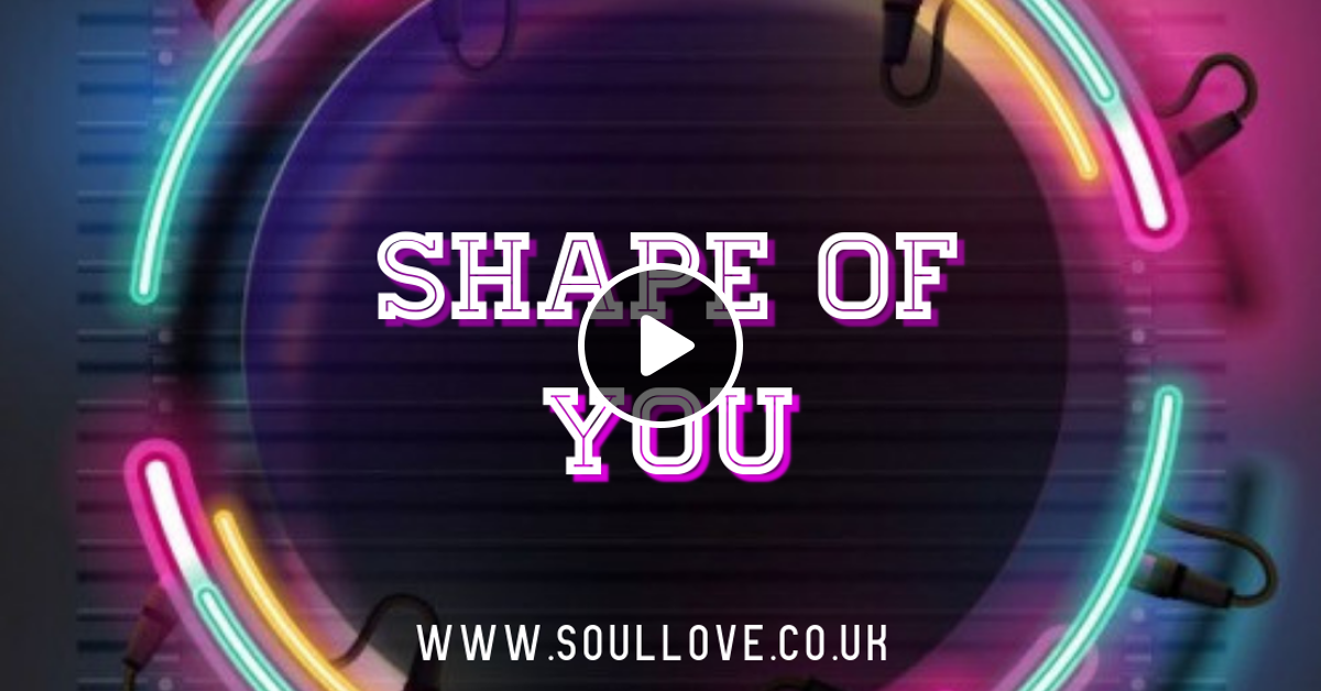SOUL LOVE - SHAPE OF YOU MIXUP by deejayshyguy | Mixcloud
