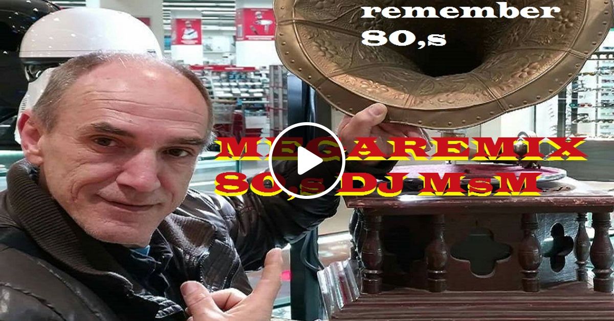MEGAREMIX 80,s-DJ MsM-Do you remember 80,s(2019 by Miroslav Marinov ...