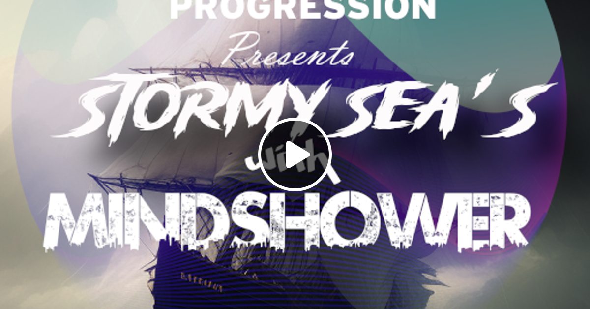 Atlantic Progression Presents: Stormy Sea's with Mindshower by Atlantic ...
