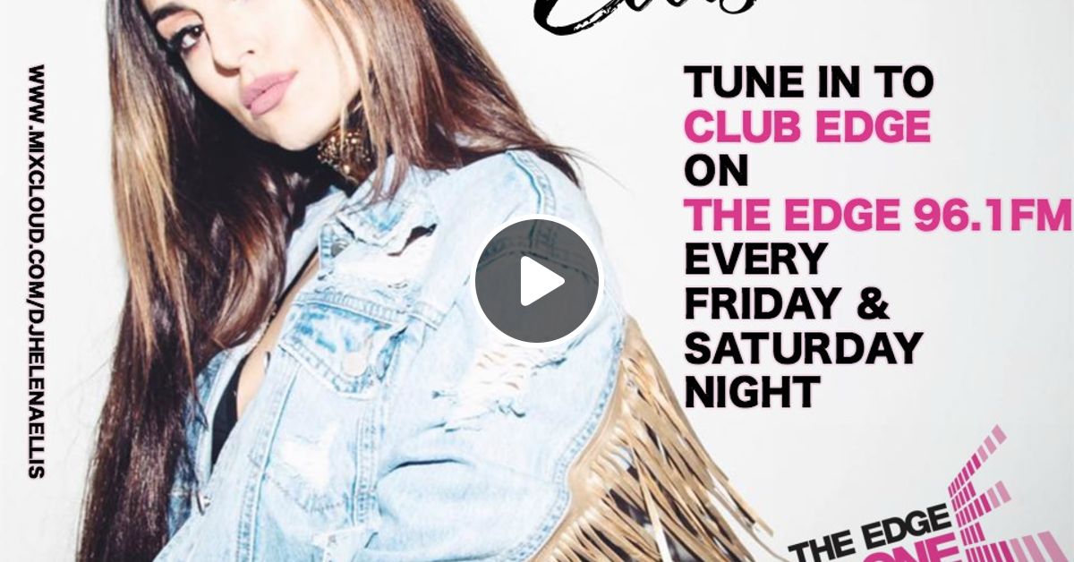 Dj Helena Ellis - The Edge 96.1FM - CLUB EDGE - MIX #031 by Dj Helena ...