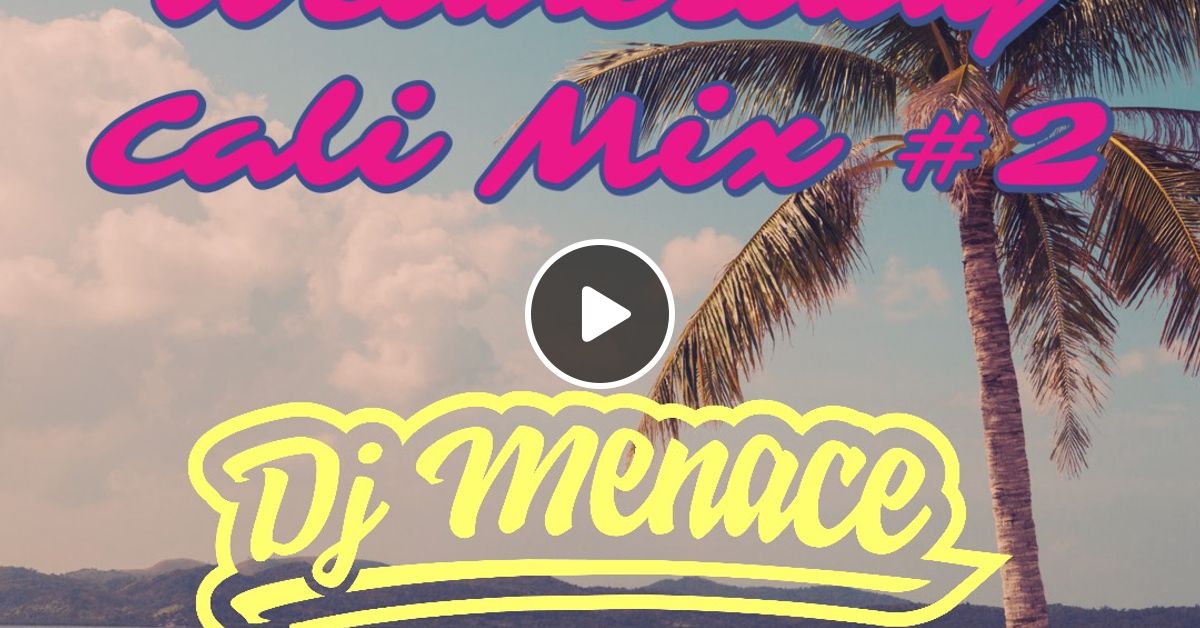 WEDNESDAY CALI MIX #2 by DJ Menace | Mixcloud