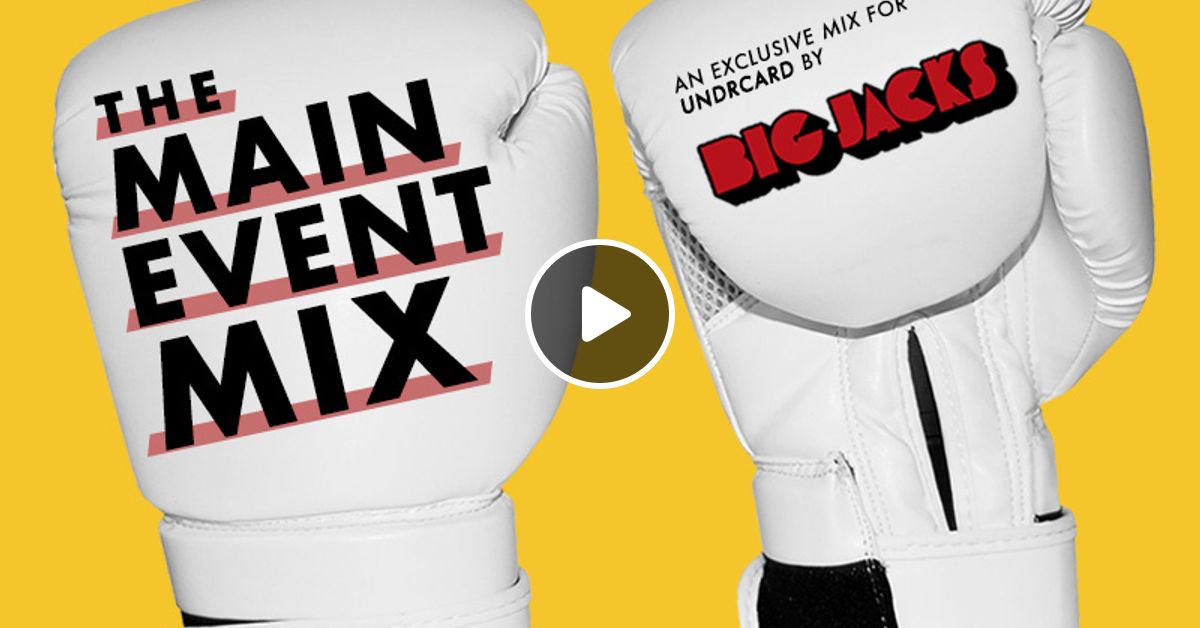 THE MAIN EVENT MIX - DJ Big Jacks for UNDRCARD Boxing Studio by ...