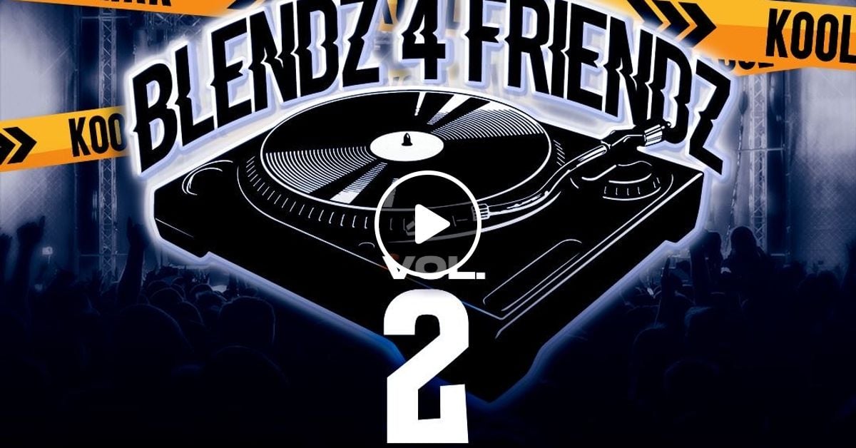 Blendz 4 Friendz Vol.2 by djkoolkirk | Mixcloud