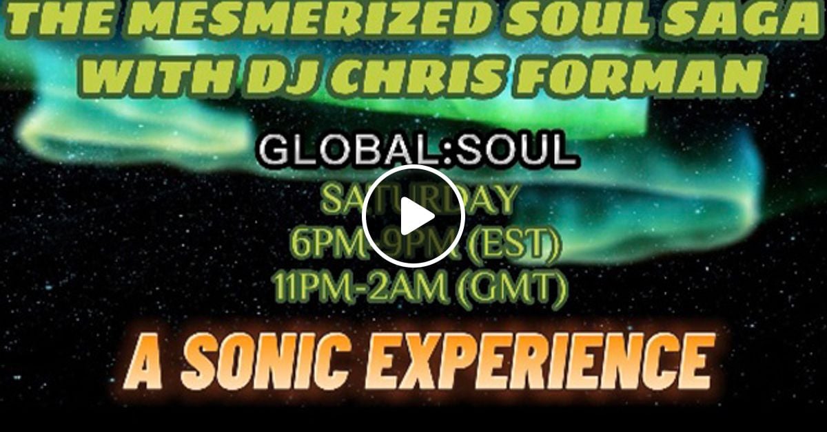 The Mesmerized Soul Saga with Dj Chris Forman (Sonic Experience) by ...