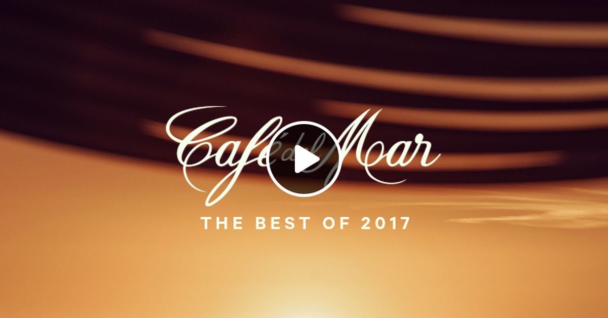 Café del Mar - The Best Of 2017 Mix by Toni Simonen by Café del Mar ...