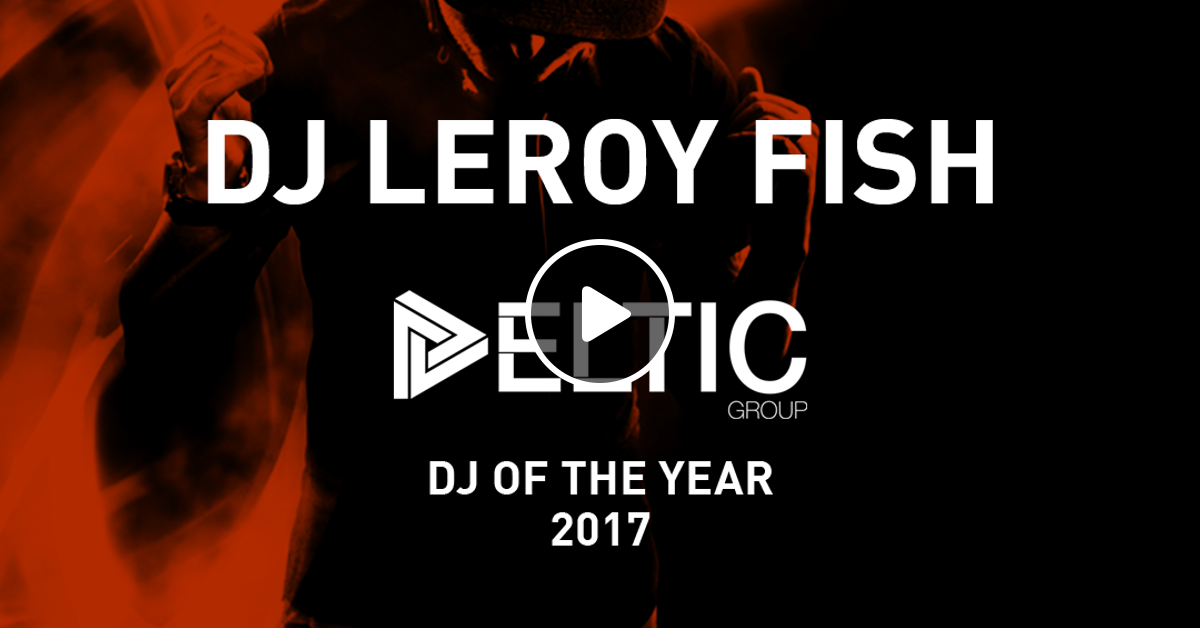 DJ Leroy Fish - Deltic DJ of the Year 2017 by UKCN favorites | Mixcloud