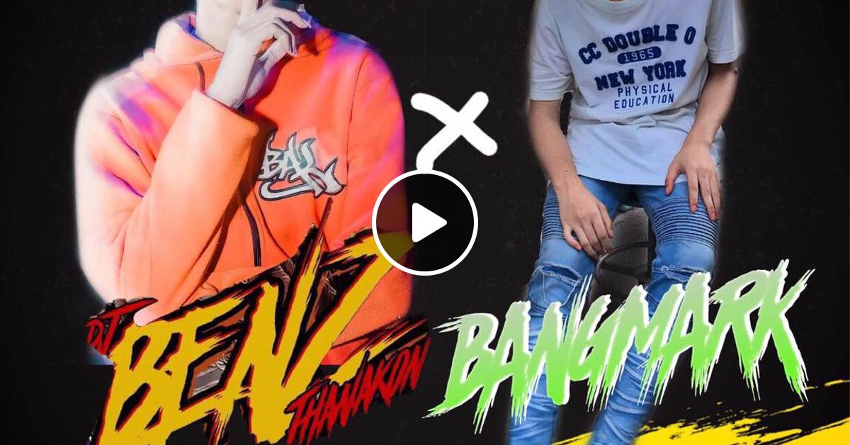 DJ. BENZ THANAKON ft. BANGMARK by BENZ THANAKON | Mixcloud