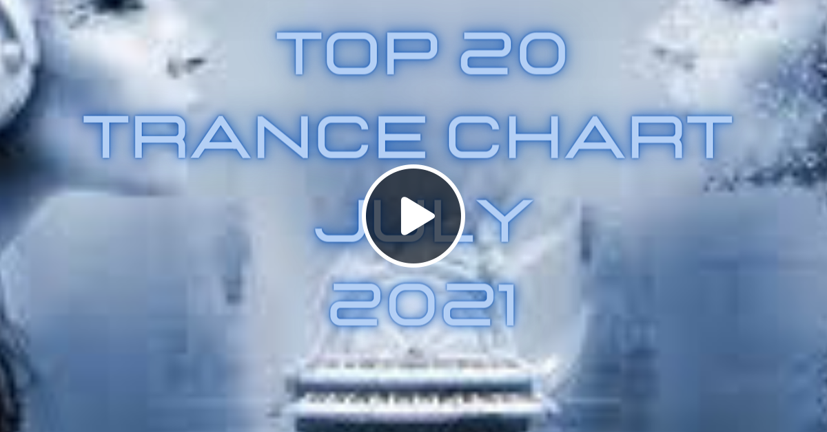TOP 20 TRANCE CHART - JULY 2021 by Vincenzo Cascio/Vincent DJ | Mixcloud