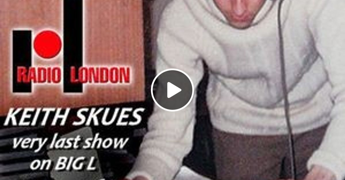 Keith Skues - Last show on Radio London (Big L) - 25-7-1967 by Stuart ...