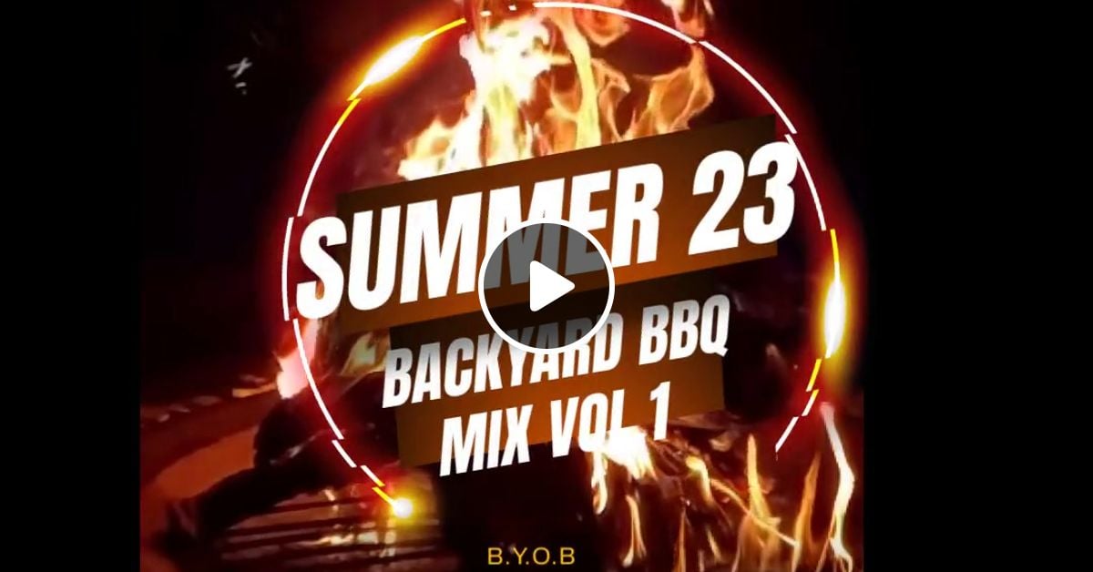 DJ FUEGO PRESENTS SUMMER 23 BACK YARD BBQ MIX VOL.1 by The Real Dj ...
