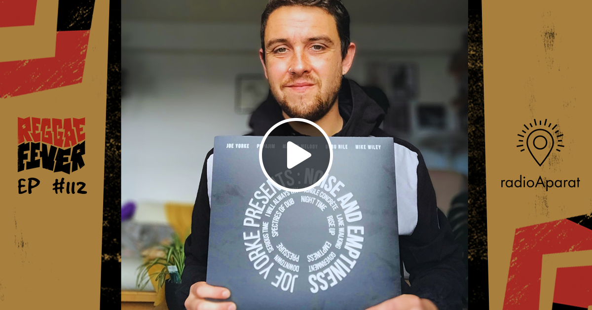 REGGAE FEVER #112 / Joe Yorke: Noise & Emptiness LP / 30.11.22 by ...