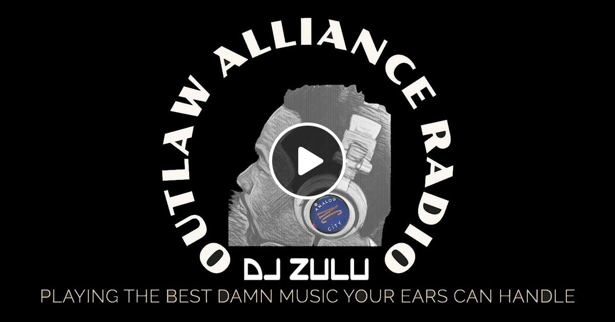 Outlaw Alliance Radio A FUSION OF SOUND LIVE WITH DJ ZULU 02-03-2024 by ...