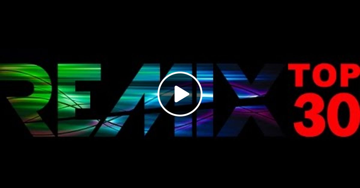 Remix Top 30 Countdown | 12/28/2019 by Remix Top 30 listeners | Mixcloud