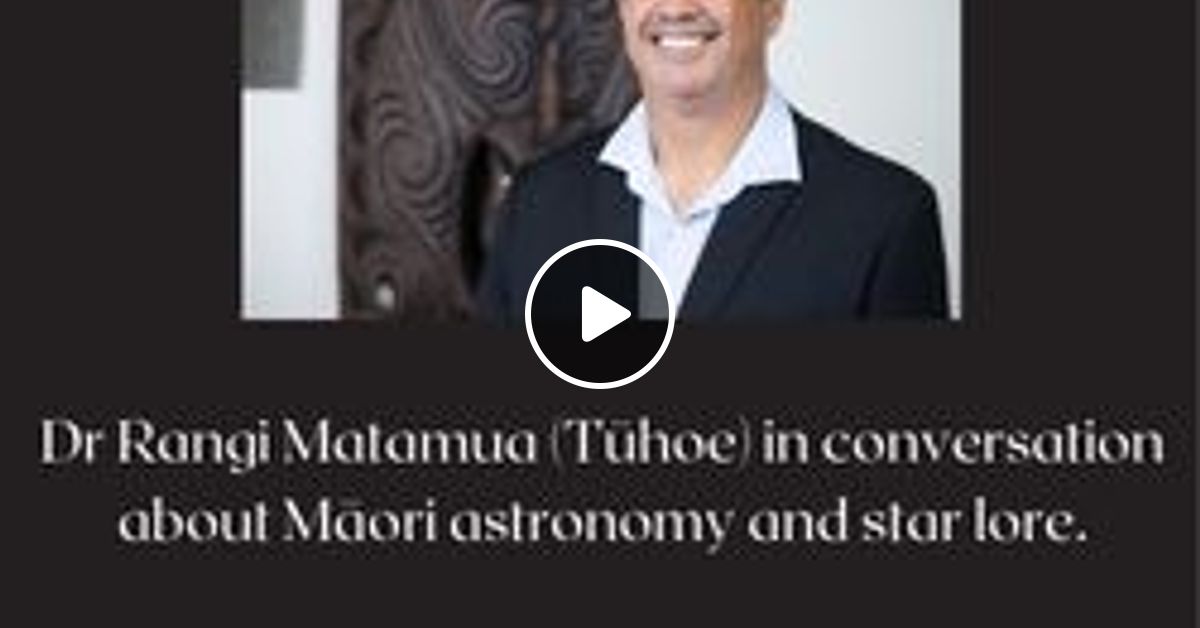 Dr Rangi Matamua (Tūhoe) in conversation about Māori astronomy and star ...