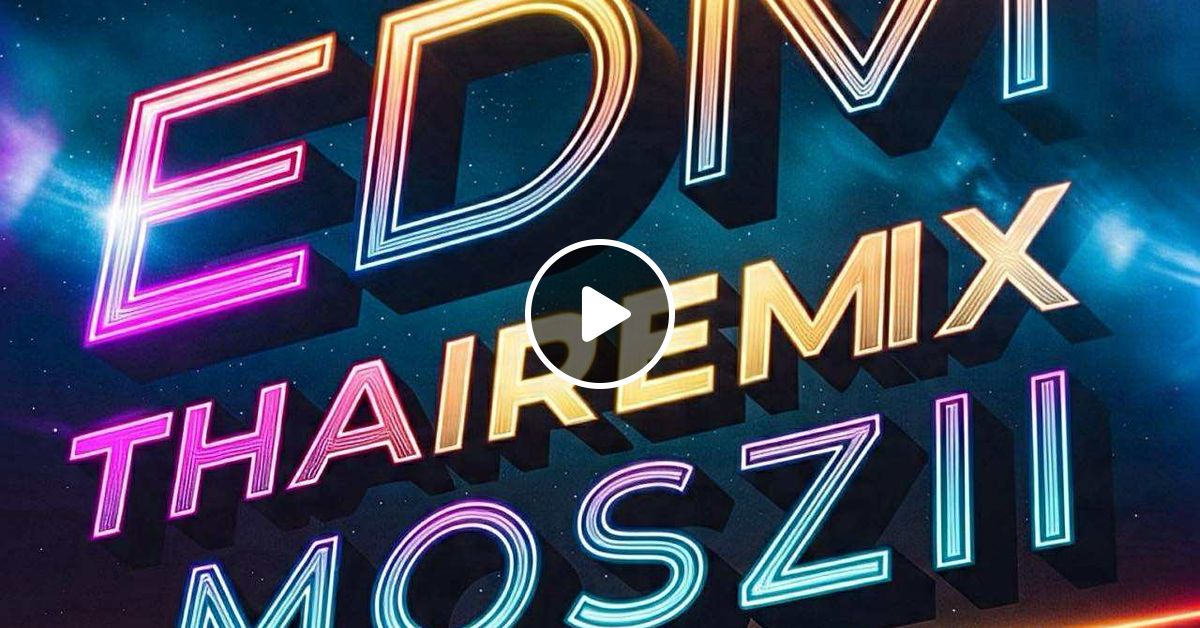 EDM THAIREMIX MOSZII V.1 [ 145 BPM ] by MOSZIIMIX | Mixcloud