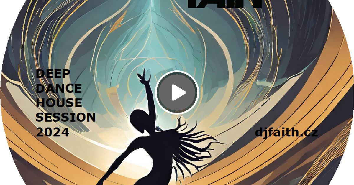 Dj Faith-Deep Dance House Session 2024 by DJ Faith | Mixcloud