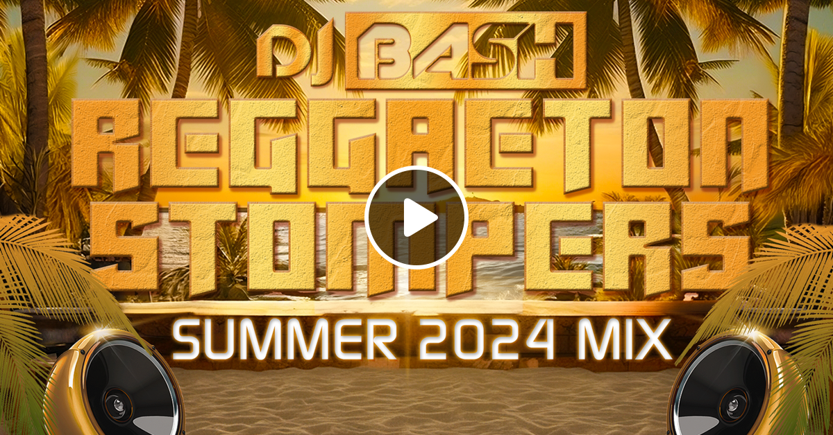Reggaeton Stompers Summer 2024 Mix by DJ Bash | Mixcloud