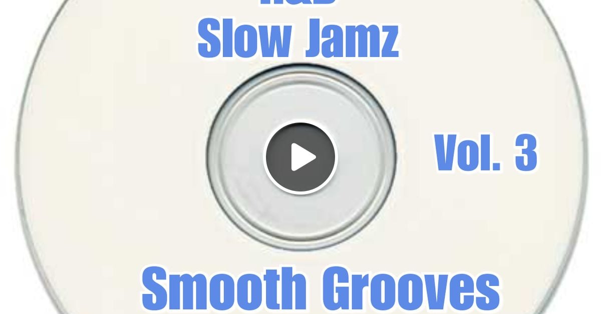 1990s R&B / SLOW JAMZ VOL 3 ( SMOOTH GROOVES) THE FINAL CHAPTER by DJ ...