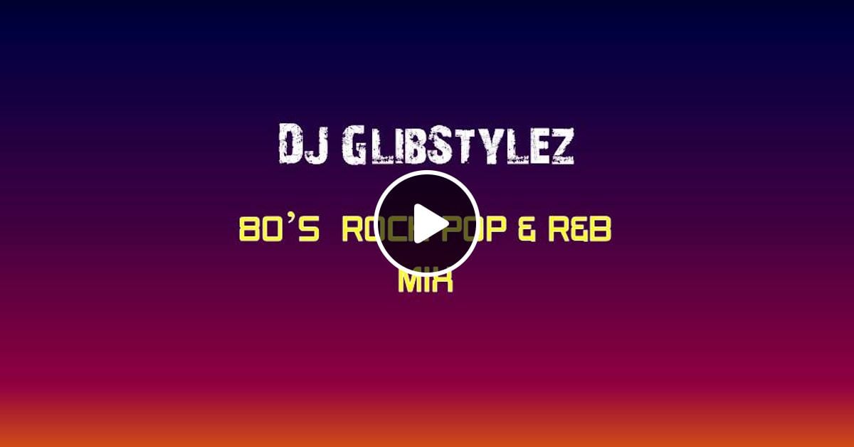 DJ GlibStylez - 80's Pop Rock & R&B Mix by DJ GlibStylez (The ...