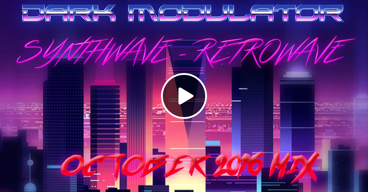 SYNTHWAVE - RETROWAVE OCTOBER 2016 MIX From DJ DARK MODULATOR by DJ ...