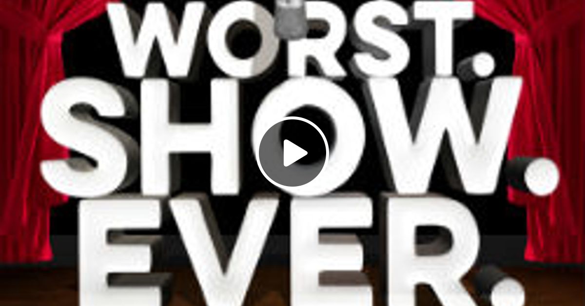 Introduction to Worst. Show. Ever. by Worst. Show. Ever. | Mixcloud
