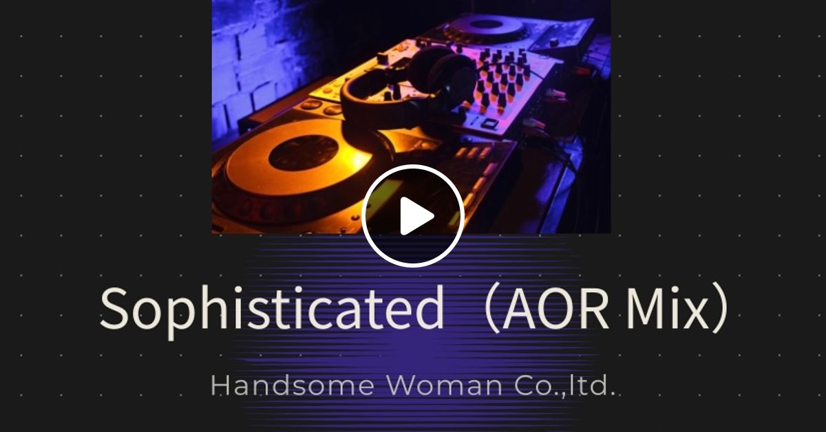 Sophisticated ( AOR MIX ) by Handsome Woman Co.,ltd. | Mixcloud