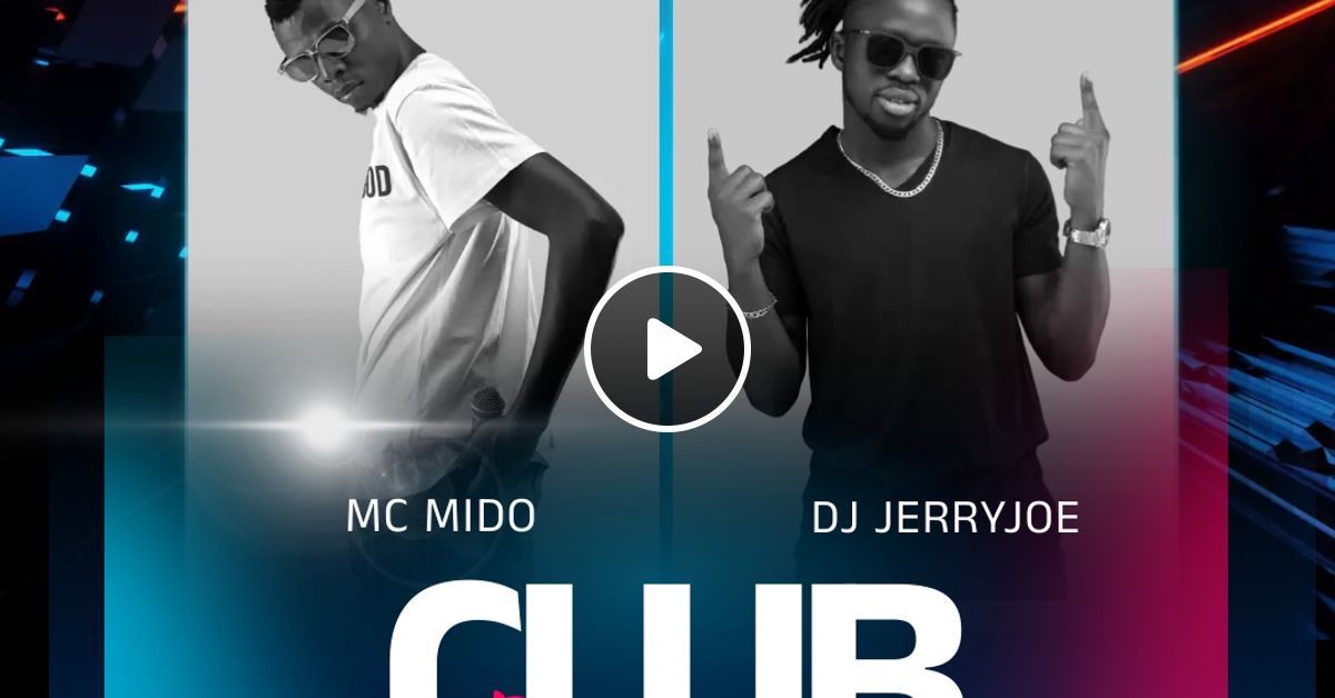 DJ JERRYJOE X MC MIDO CLUB BANGERS MIX AFROBEATS, DANCEHALL, BONGO ...